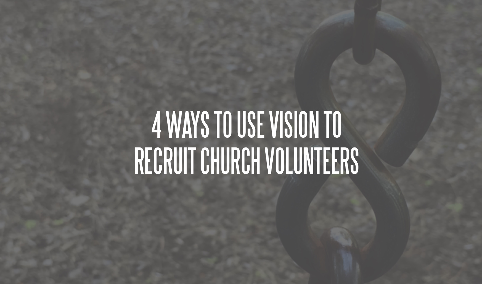 4 Ways to Use Vision to Recruit Church Volunteers